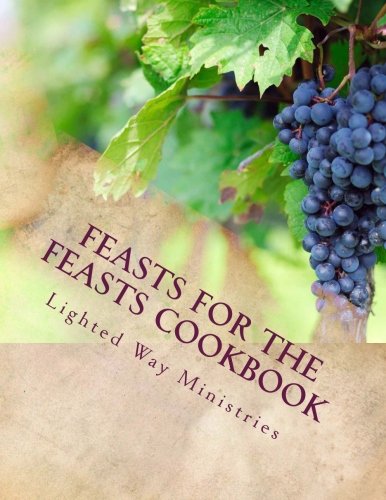 Feasts for the Feasts: Lighted Way Ministries' Cookbook by Shauna ...
