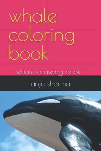 whale coloring book: whale drawing book 1 by Anju Sharma | Goodreads