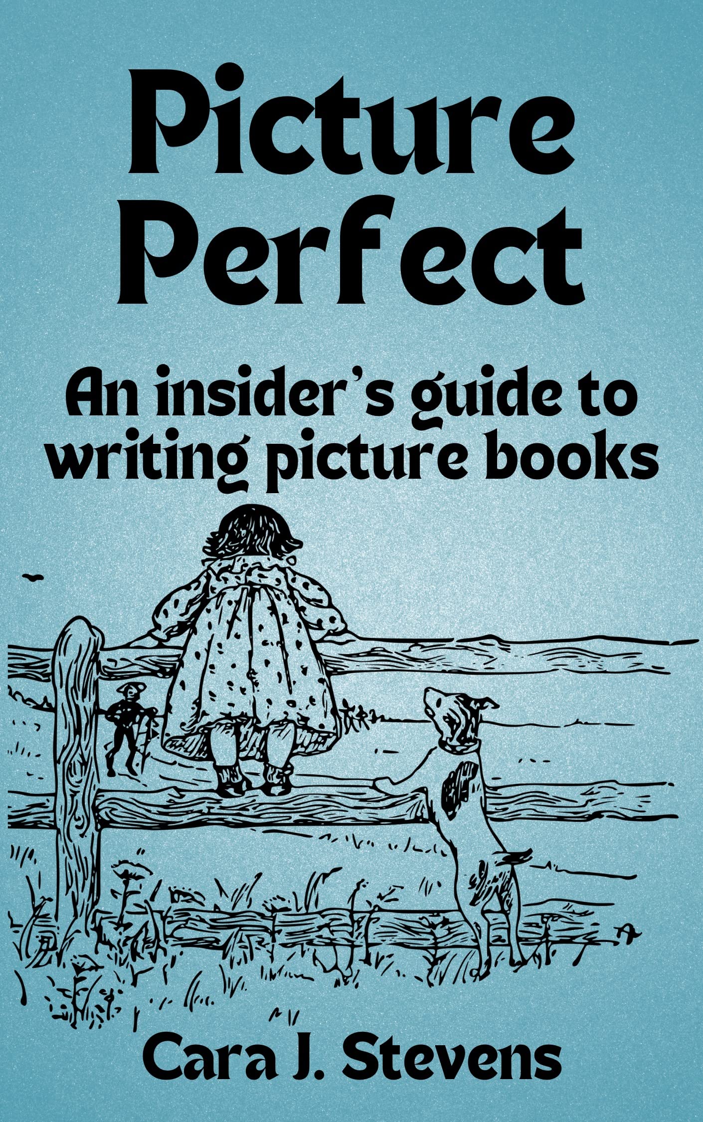 Picture Perfect: An insider's guide to writing picture books by Cara J ...
