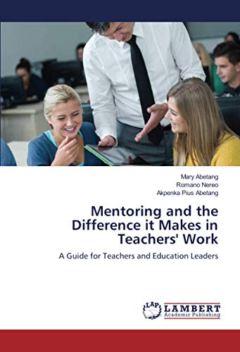 Mentoring and the Difference it Makes in Teachers' Work: A Guide for ...