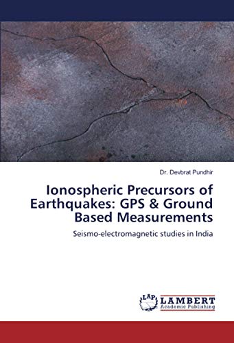 Ionospheric Precursors of Earthquakes: GPS & Ground Based Measurements: Seismo-electromagnetic ...