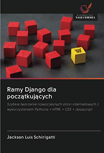 Ramy Django dla początkujących: Szybkie tworzenie nowoczesnych stron internetowych z ...
