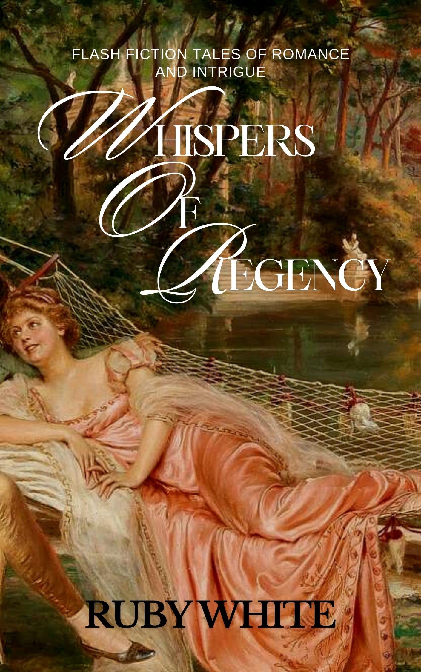 Whispers of Regency: Flash Fiction Tales of Romance and Intrigue by Ruby White | Goodreads