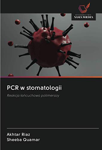 PCR w stomatologii: Reakcja łańcuchowa polimerazy by Akhtar Riaz ...