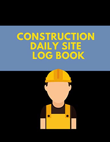Construction Daily Site Log Book: Contractor’s Site Log | Construction ...