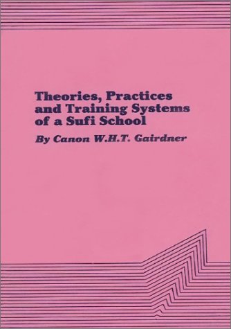 Theories, Practices and Training Systems of a Sufi School by W.H.T ...
