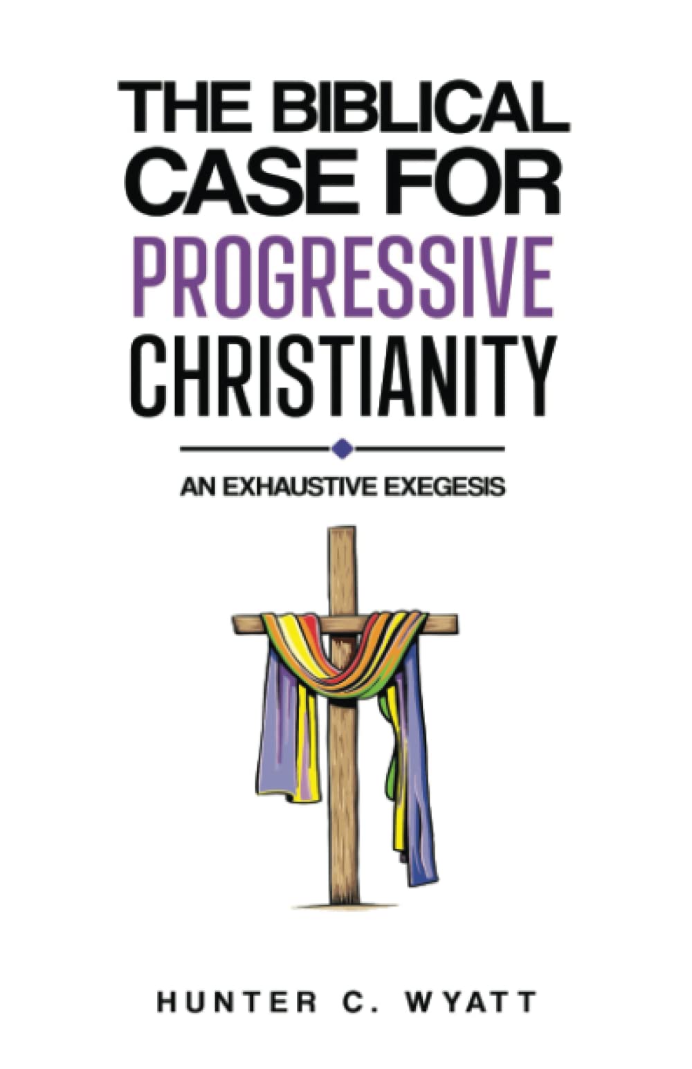 The Biblical Case for Progressive Christianity: An Exhaustive Exegesis ...