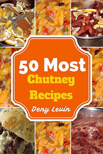 50 Most Chutney Recipes by Denny Levin | Goodreads