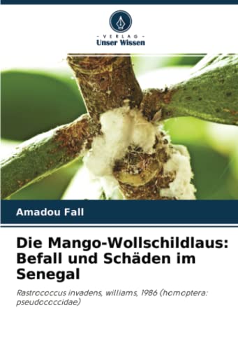 Die Mango-Wollschildlaus: Befall und Schäden im Senegal: Rastrococcus invadens, williams, 1986 ...