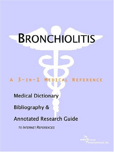 Bronchiolitis: A Medical Dictionary, Bibliography, And Annotated Research Guide To Internet ...