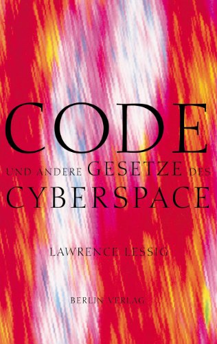 Code und andere Gesetze des Cyberspace by Lawrence Lessig | Goodreads