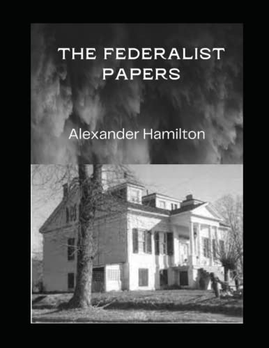 THE FEDERALIST PAPERS (Annotated) by Alexander Hamilton | Goodreads