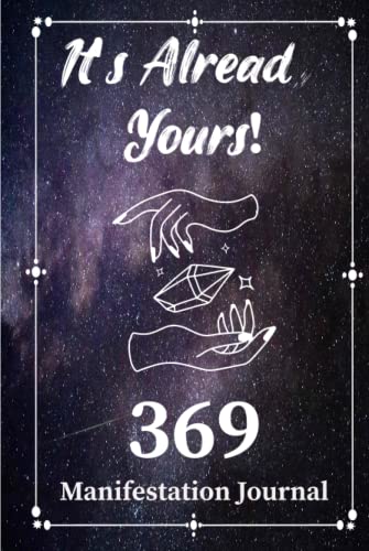 It's Already Yours! 369 Manifestation Journal: The Law of Attraction ...