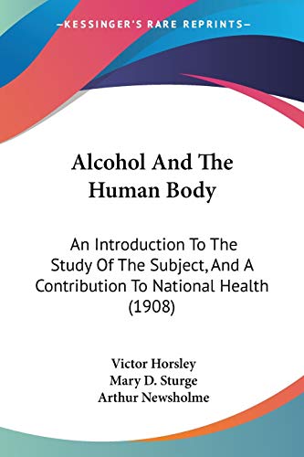 Alcohol And The Human Body: An Introduction To The Study Of The Subject ...