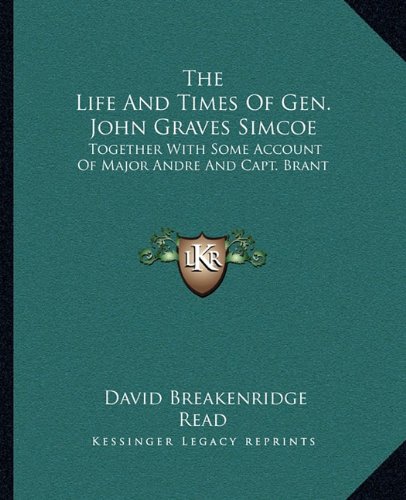 The Life And Times Of Gen. John Graves Simcoe: Together With Some ...