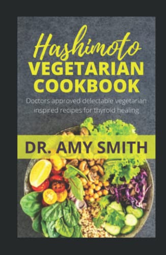 HASHIMOTO VEGETARIAN COOKBOOK: Doctors approved delectable vegetarian ...