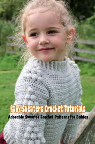 Baby Sweaters Crochet Tutorials: Adorable Sweater Crochet Patterns for ...