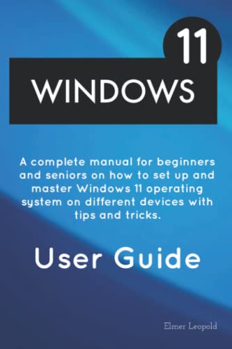 WINDOWS 11 USER GUIDE: A complete manual for beginners and seniors on ...