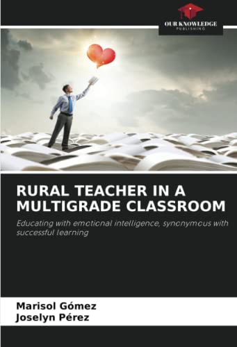 RURAL TEACHER IN A MULTIGRADE CLASSROOM: Educating with emotional ...