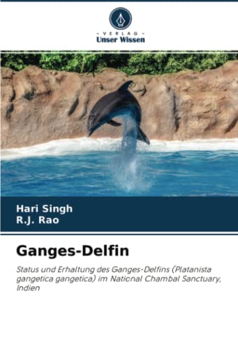 Ganges-Delfin: Status und Erhaltung des Ganges-Delfins (Platanista ...