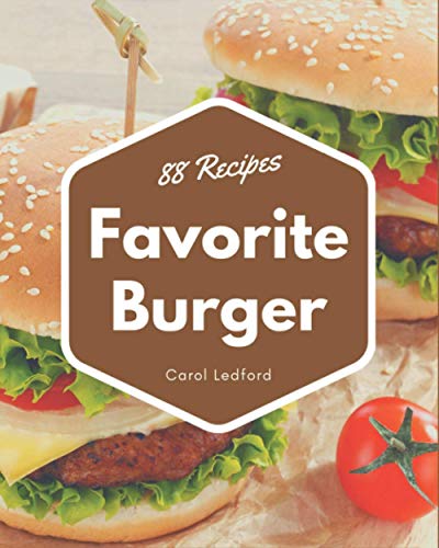 88 Favorite Burger Recipes: From The Burger Cookbook To The Table by ...