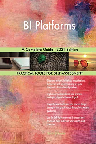 BI Platforms A Complete Guide - 2021 Edition by The Art of Service ...
