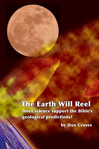 The Earth Will Reel: Does science support the Bible's Geological ...