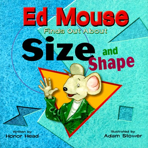 Ed Mouse Finds Out About Size and Shape by Honor Head | Goodreads