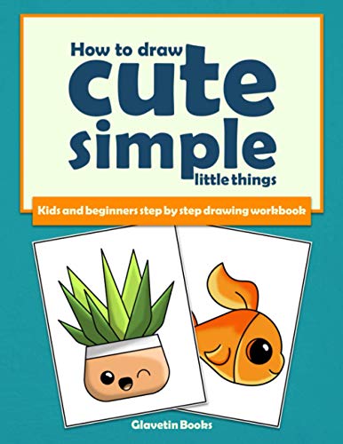 How to draw cute simple little things: Kids and beginners step by step ...