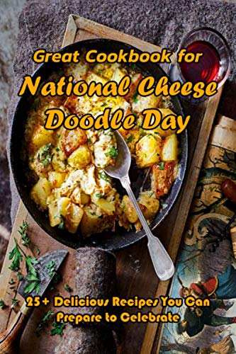 Great Cookbook for National Cheese Doodle Day: 25+ Delicious Recipes ...