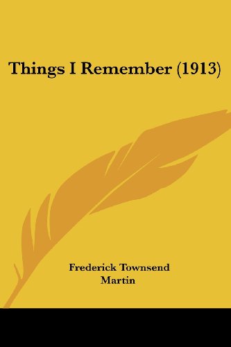 Things I Remember (1913) by Frederick Townsend Martin | Goodreads