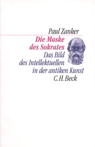 Die Maske des Sokrates. Das Bild des Intellektuellen in der antiken ...