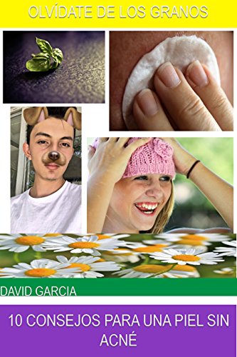 10 CONSEJOS PARA UNA PIEL SIN ACNÉ: OLVÍDATE DE LOS GRANOS DE UNA VEZ POR TODAS by David Garcia ...