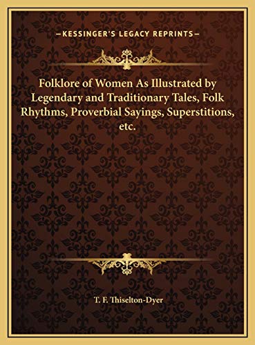 Folklore of Women As Illustrated by Legendary and Traditionary Tales ...