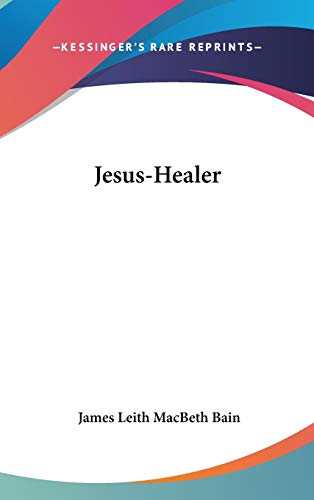 Jesus-Healer by James Leith Macbeth Bain | Goodreads
