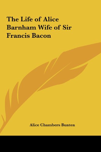 The Life of Alice Barnham Wife of Sir Francis Bacon by Alice Chambers ...