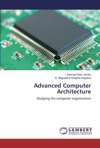 Advanced Computer Architecture: Studying the computer organization by I ...