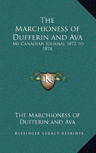 The Marchioness of Dufferin and Ava: My Canadian Journal 1872 to 1878 ...