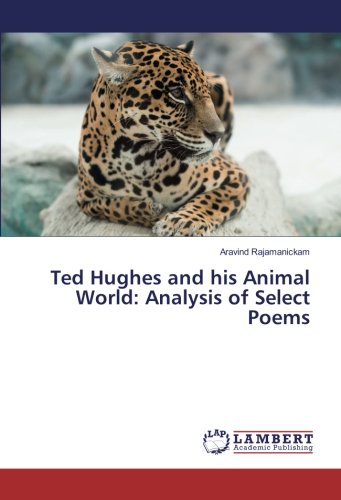 Ted Hughes and his Animal World: Analysis of Select Poems by Aravind ...