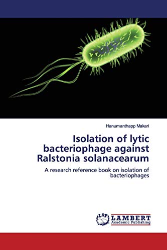 Isolation Of Lytic Bacteriophage Against Ralstonia Solanacearum A Research Reference Book On