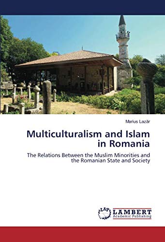 Multiculturalism and Islam in Romania: The Relations Between the Muslim ...