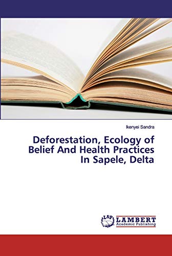 Deforestation, Ecology of Belief And Health Practices In Sapele, Delta ...
