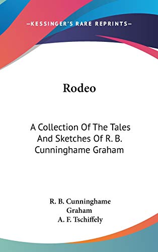 Rodeo: A Collection of the Tales and Sketches of R. B. Cunninghame ...