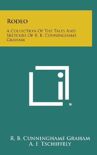 Rodeo: A Collection of the Tales and Sketches of R. B. Cunninghame ...