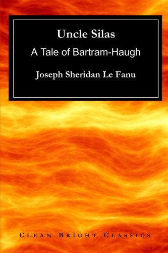 Uncle Silas: A Tale of Bartram-Haugh by J. Sheridan Le Fanu | Goodreads