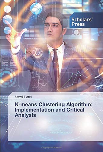 K-means Clustering Algorithm: Implementation and Critical Analysis by Swati Patel | Goodreads