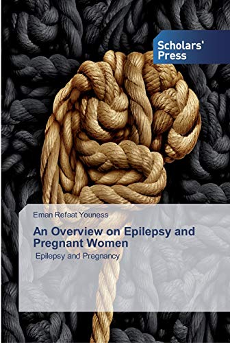 An Overview on Epilepsy and Pregnant Women: Epilepsy and Pregnancy by Eman Refaat Youness ...