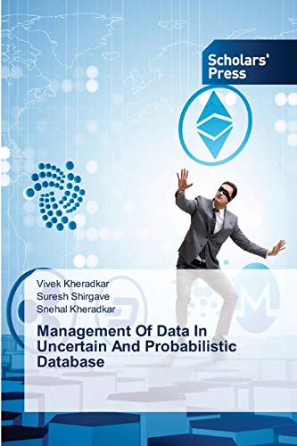 Management Of Data In Uncertain And Probabilistic Database by Vivek Kheradkar | Goodreads