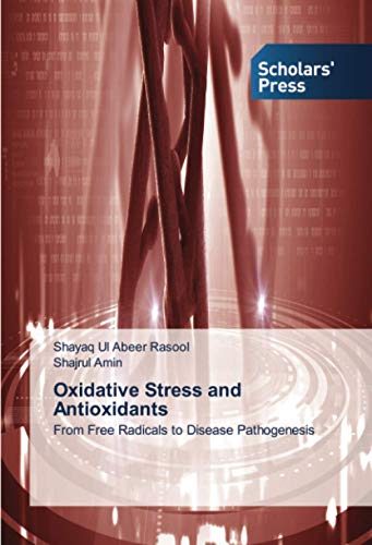 Oxidative Stress and Antioxidants: From Free Radicals to Disease Pathogenesis by Shayaq Ul Abeer ...