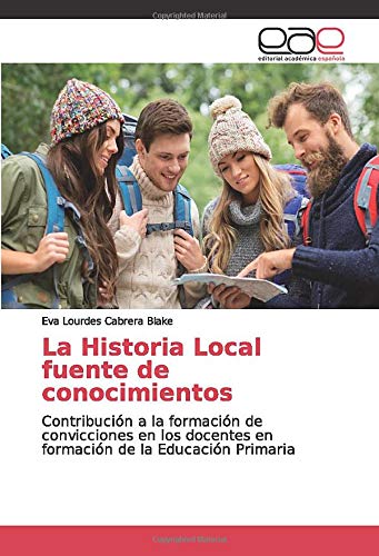 La Historia Local fuente de conocimientos: Contribución a la formación de convicciones en los ...